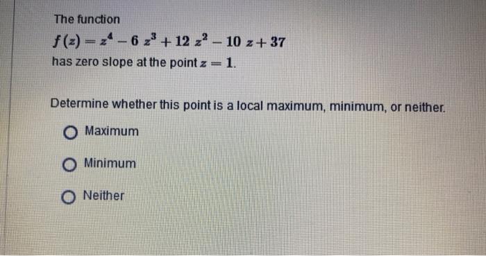 Solved The function f(z)=z4−6z3+12z2−10z+37 has zero slope | Chegg.com