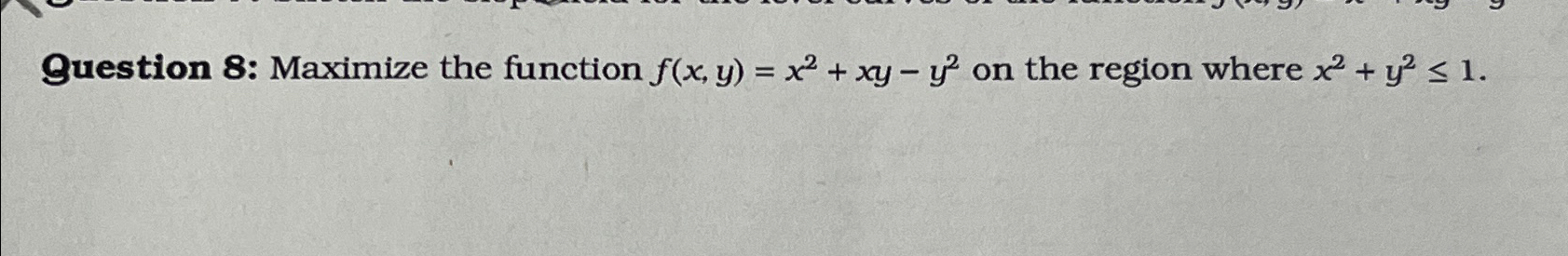 Solved Question 8: Maximize the function f(x,y)=x2+xy-y2 ﻿on | Chegg.com