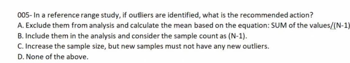 Solved 005-In a reference range study, if outliers are | Chegg.com