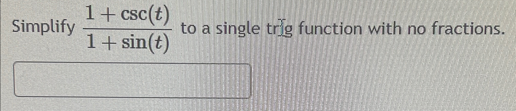 Solved Simplify 1+csc(t)1+sin(t) ﻿to a single trijg function | Chegg.com