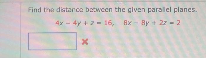 Solved Find the distance between the given parallel planes. | Chegg.com