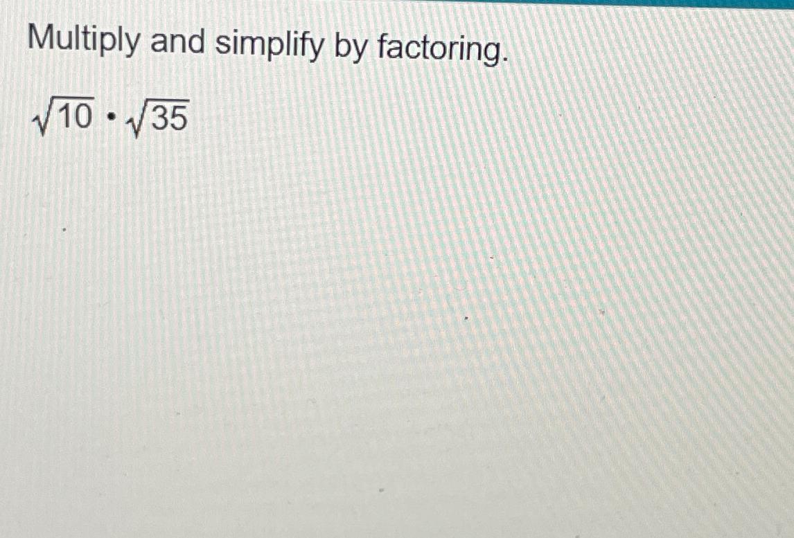 Solved Multiply and simplify by factoring.102*352 | Chegg.com