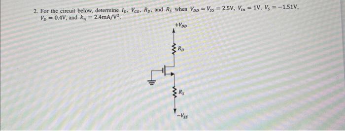 Solved 2. For the circuit below, determine ID,VGS,RD, and RS | Chegg.com