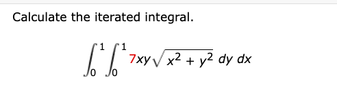 Solved Calculate the iterated integral.∫01∫017xyx2+y22dydx | Chegg.com