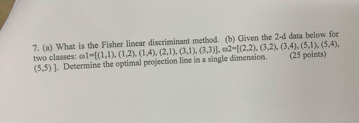 Solved 7. (a) What is the Fisher linear discriminant method. | Chegg.com