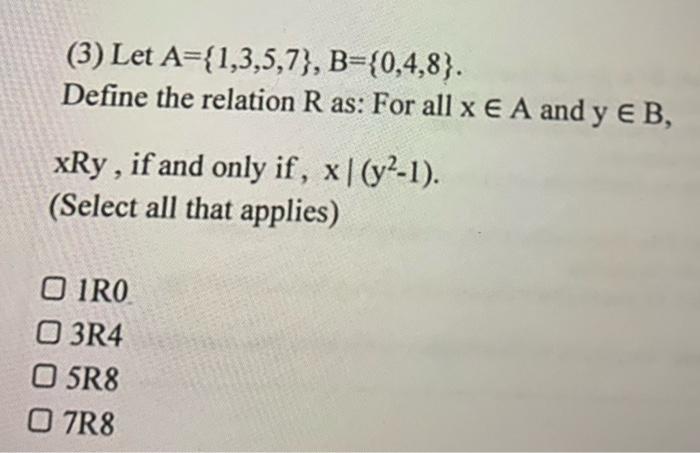 Solved (3) Let A={1,3,5,7},B={0,4,8}. Define the relation R | Chegg.com