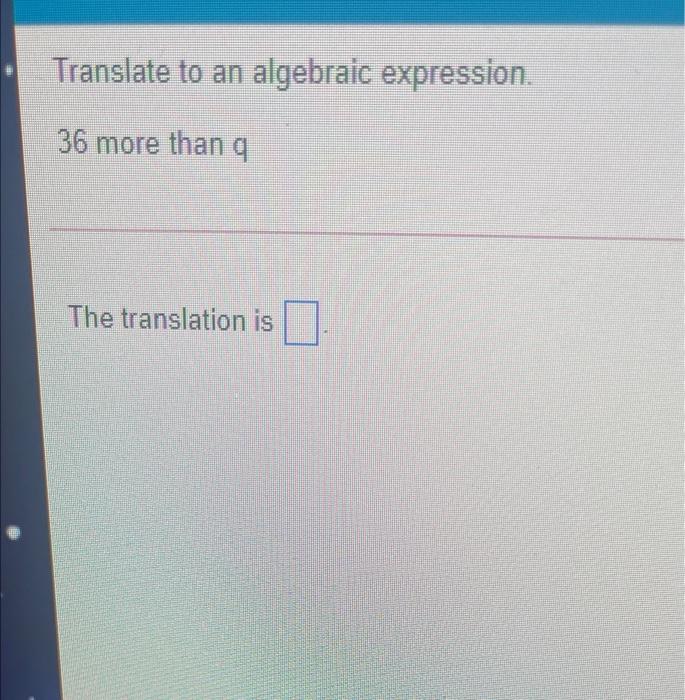 Solved Translate to an algebraic expression. 36 more than a | Chegg.com