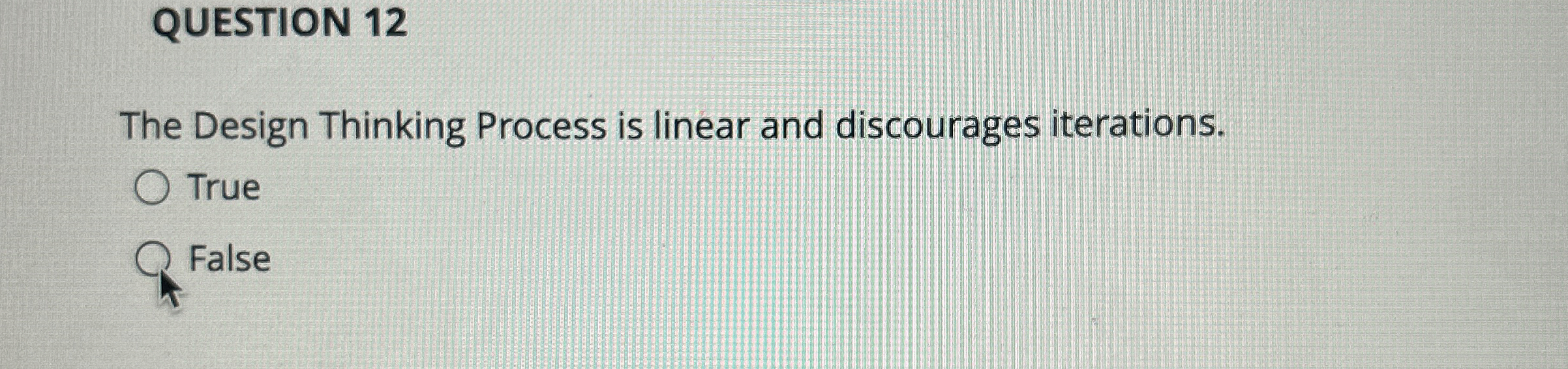 Solved QUESTION 12The Design Thinking Process is linear and | Chegg.com
