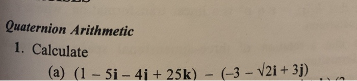 Solved Quaternion Arithmetic 1. Calculate (a) (1 - 51 - 41 + | Chegg.com