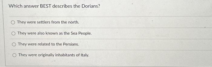 Which answer BEST describes the Dorians? They were | Chegg.com