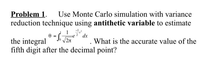 Solved Problem 1. Use Monte Carlo simulation with variance | Chegg.com