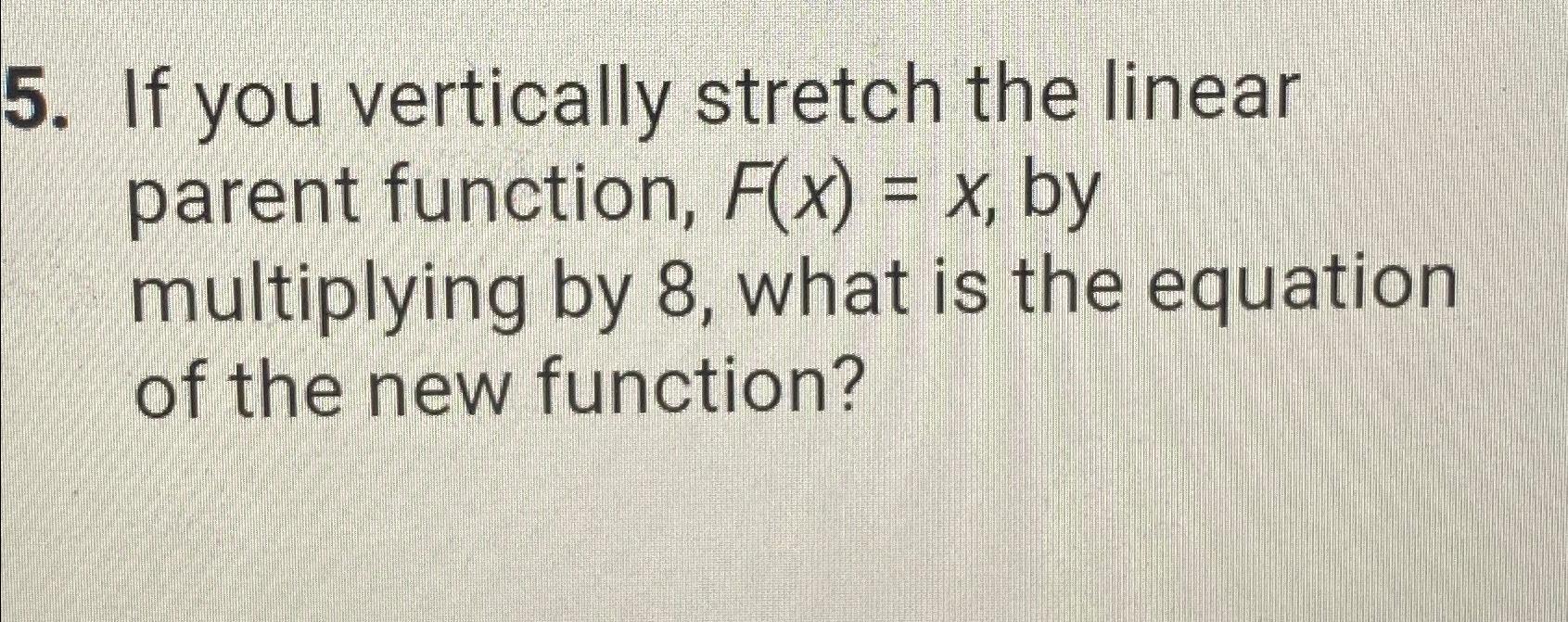 Solved If you vertically stretch the linear parent function, | Chegg.com