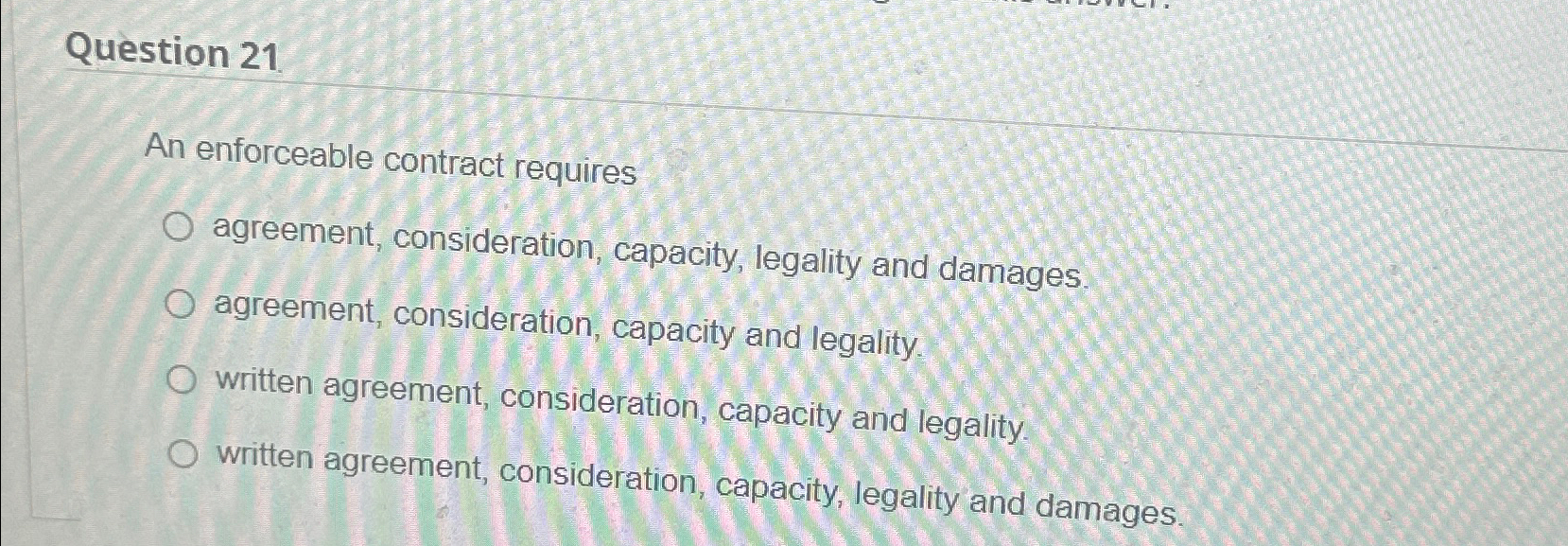 Solved Question 21An enforceable contract requiresagreement, | Chegg.com