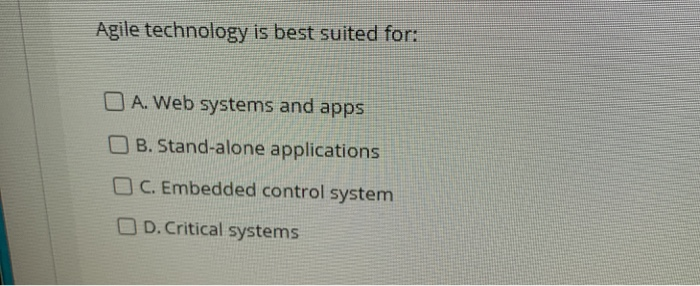 Solved Agile technology is best suited for: A. Web systems | Chegg.com
