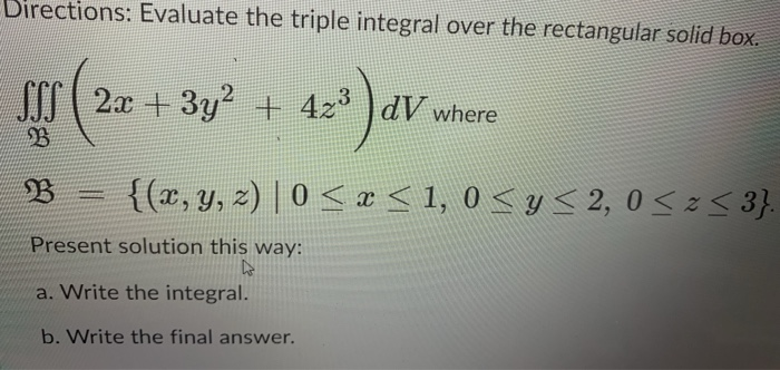 Solved Directions: Evaluate the triple integral over the | Chegg.com