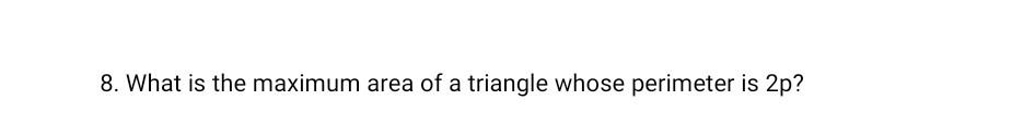 Solved 8. What is the maximum area of a triangle whose | Chegg.com