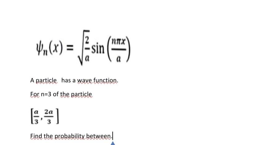 Solved ψn(x)=a2sin(anπx) A particle has a wave function. For | Chegg.com