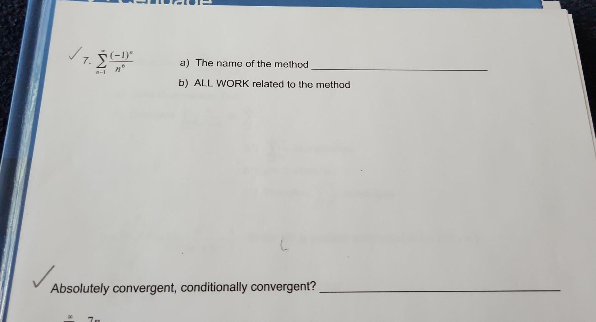Solved 7. ∑n=1∞n6(−1)n a) The name of the method b) ALL WORK | Chegg.com