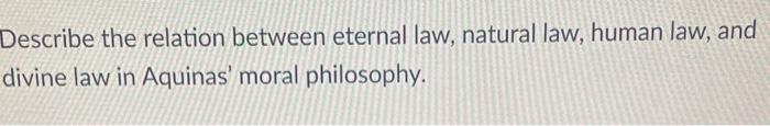 Describe the relation between eternal law, natural | Chegg.com