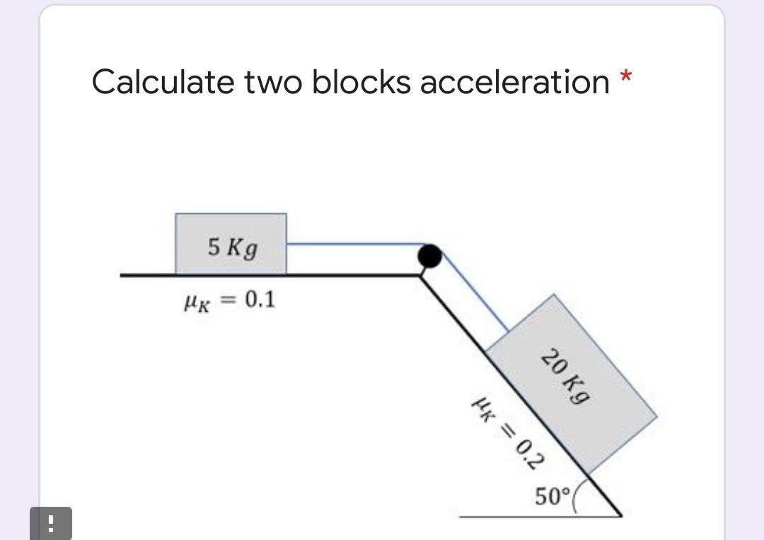 Solved * Calculate two blocks acceleration 5 Kg HK = 0.1 20 | Chegg.com