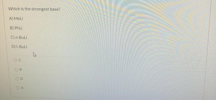 Solved Which is the strongest base? A) Meli B) Phli C)n-Buli | Chegg.com