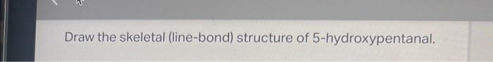Solved Draw the skeletal (line-bond) structure of | Chegg.com