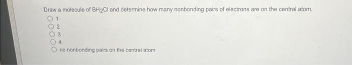Solved Draw a molecule of BH2Cl and determine how many | Chegg.com