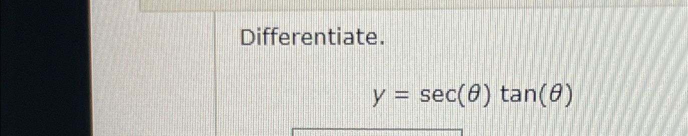 Solved Differentiate.y=sec(θ)tan(θ) | Chegg.com