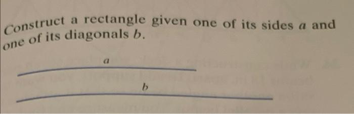 Solved Construct a rectangle given one of its sides a and | Chegg.com