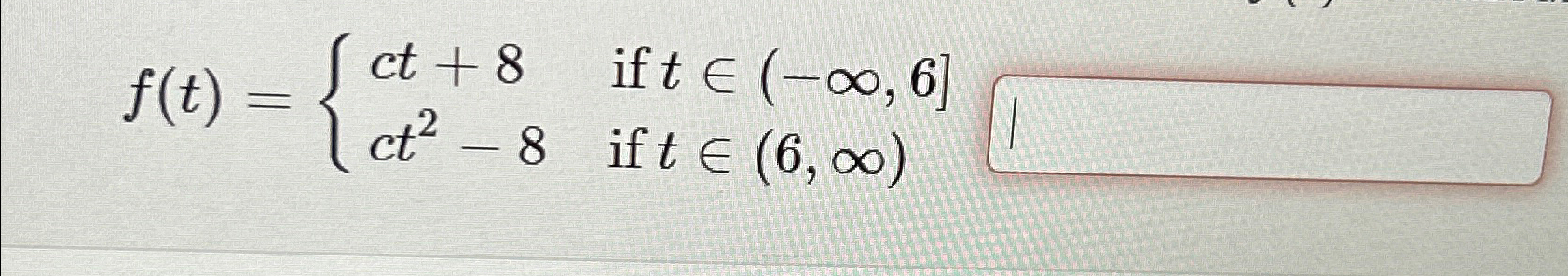 Solved f(t)={ct+8 if tin(-∞,6]ct2-8 if tin(6,∞) | Chegg.com
