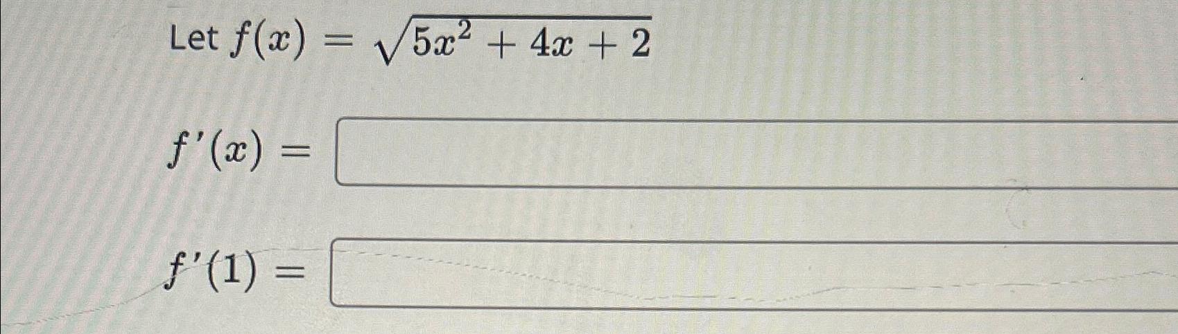 Solved Let f(x)=5x2+4x+22f'(x)=f'(1)= | Chegg.com