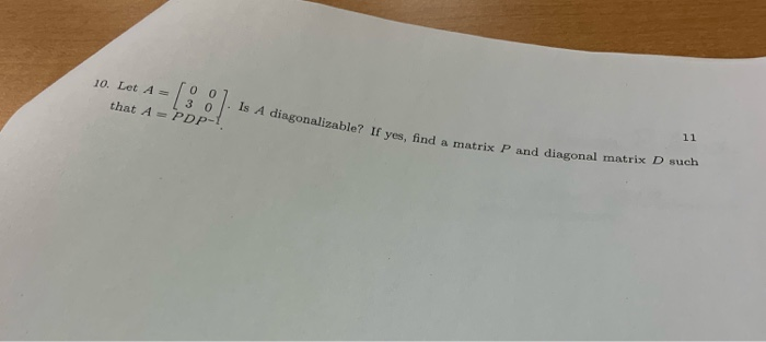 Solved 10. Let A = that A = PDP- Is A diagonalizable? If | Chegg.com