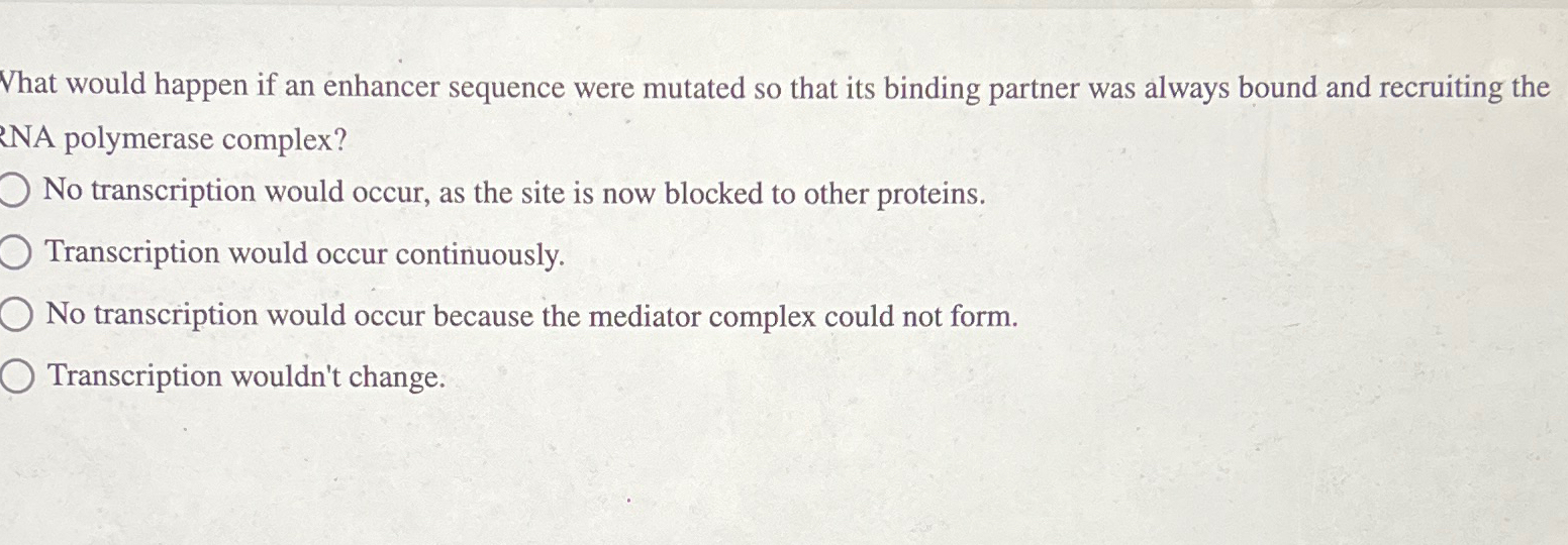 Solved What would happen if an enhancer sequence were | Chegg.com