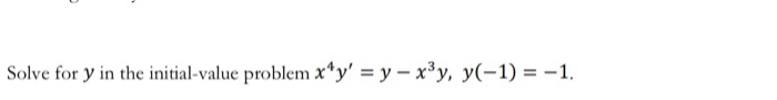 Solved Solve for y in the initial-value problem xy' = y-x3y, | Chegg.com