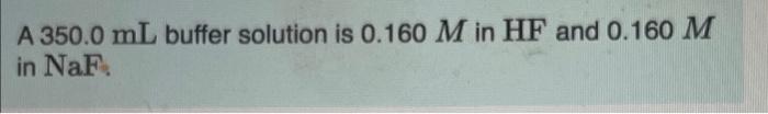 Solved A 350.0 mL buffer solution is 0.160M in HF and 0.160M | Chegg.com