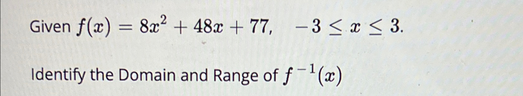 Solved Given f(x)=8x2+48x+77,-3≤x≤3.Identify the Domain and | Chegg.com