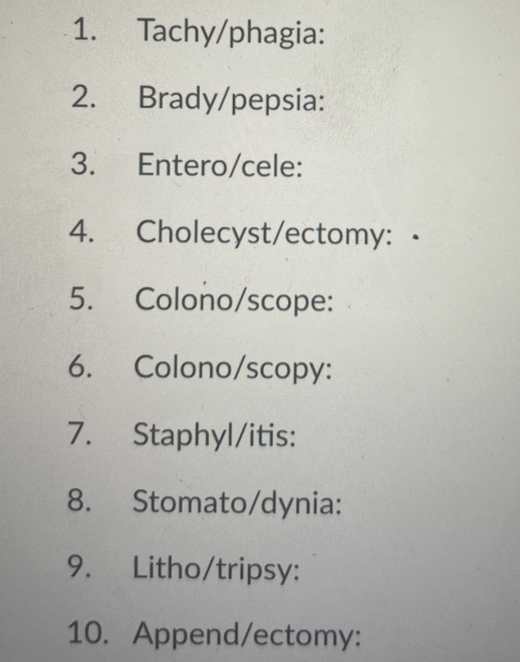 Solved Tachy/phagia:Brady/pepsia:Entero/cele:Cholecyst/ectom | Chegg.com