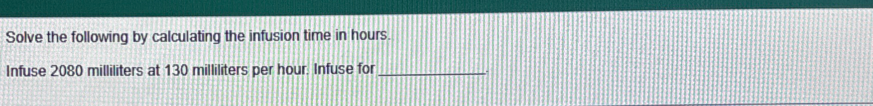 Solved Solve the following by calculating the infusion time | Chegg.com