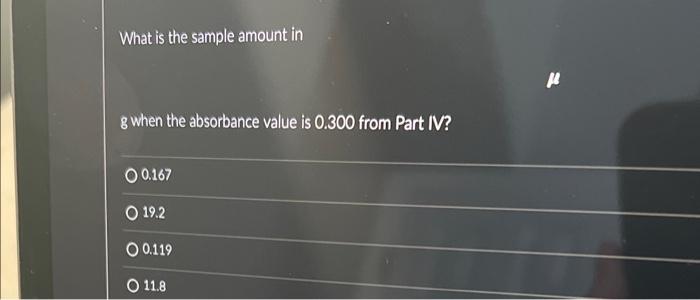 Solved What is the sample amount in g When the absorbance | Chegg.com