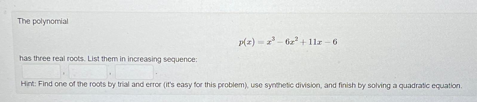 Solved The polynomialp(x)=x3-6x2+11x-6has three real roots. | Chegg.com