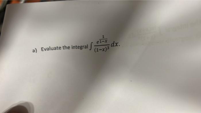 Solved a) Evaluate the integral ∫(1−x)3e1−x1dx. | Chegg.com