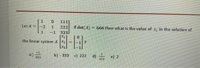 Solved Let A=⎣⎡1−2101−1111222333⎦⎤. If det(A)=666 then what | Chegg.com