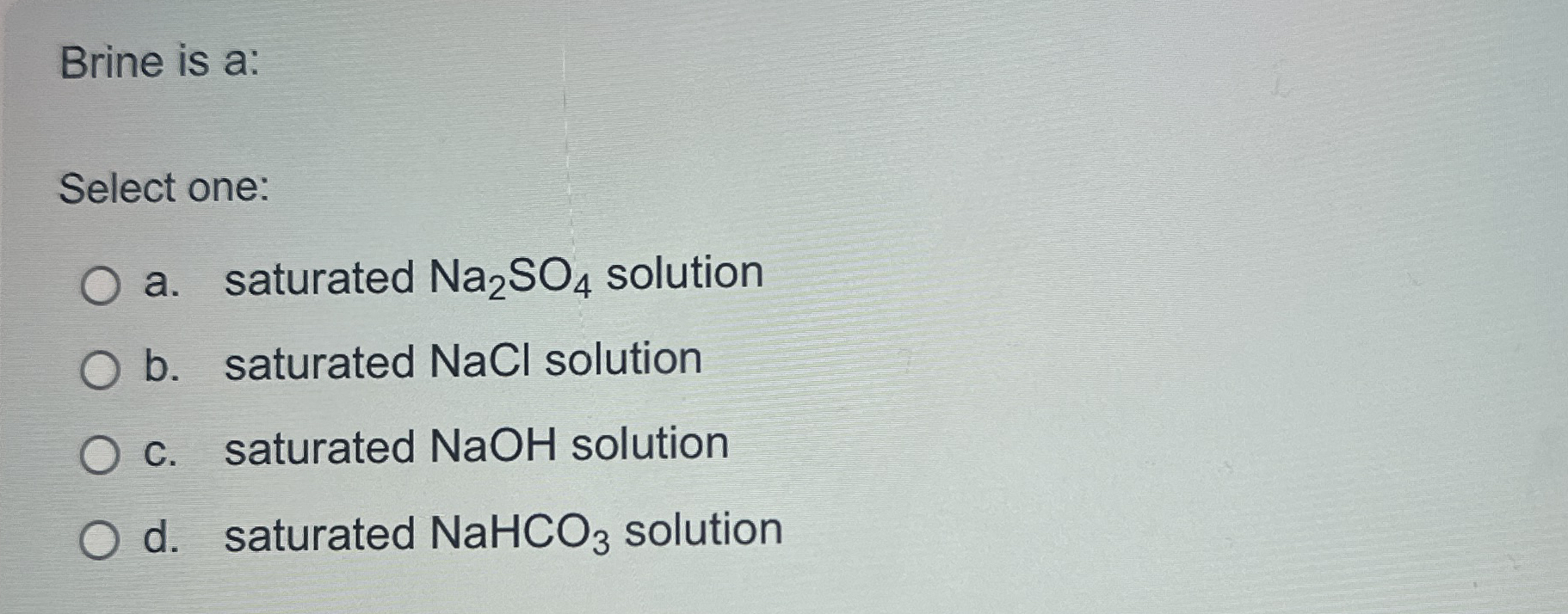 Solved Brine is a:Select one:a. ﻿saturated Na2SO4 | Chegg.com