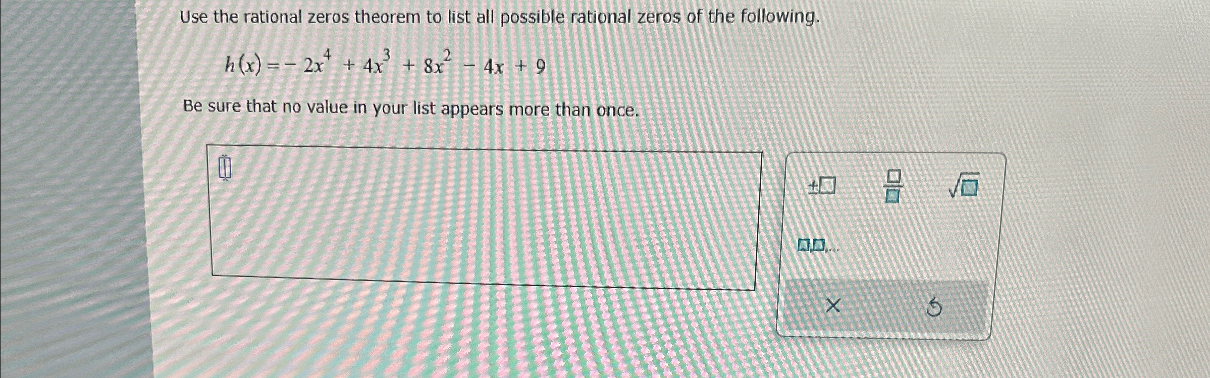 Solved Use the rational zeros theorem to list all possible | Chegg.com