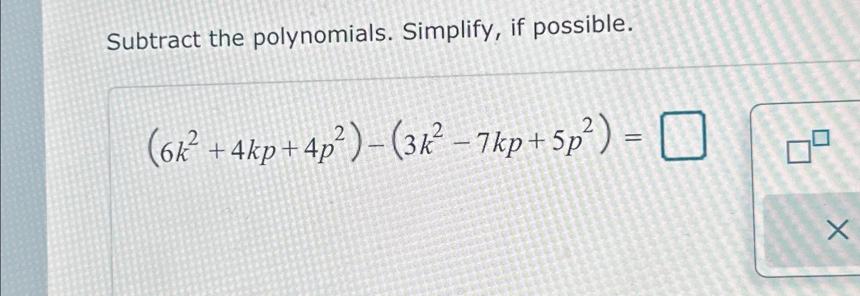 Solved Subtract the polynomials. Simplify, if | Chegg.com