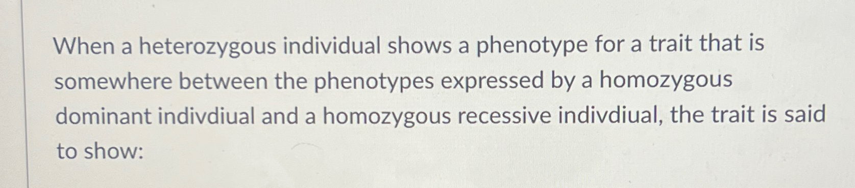 Solved When a heterozygous individual shows a phenotype for | Chegg.com