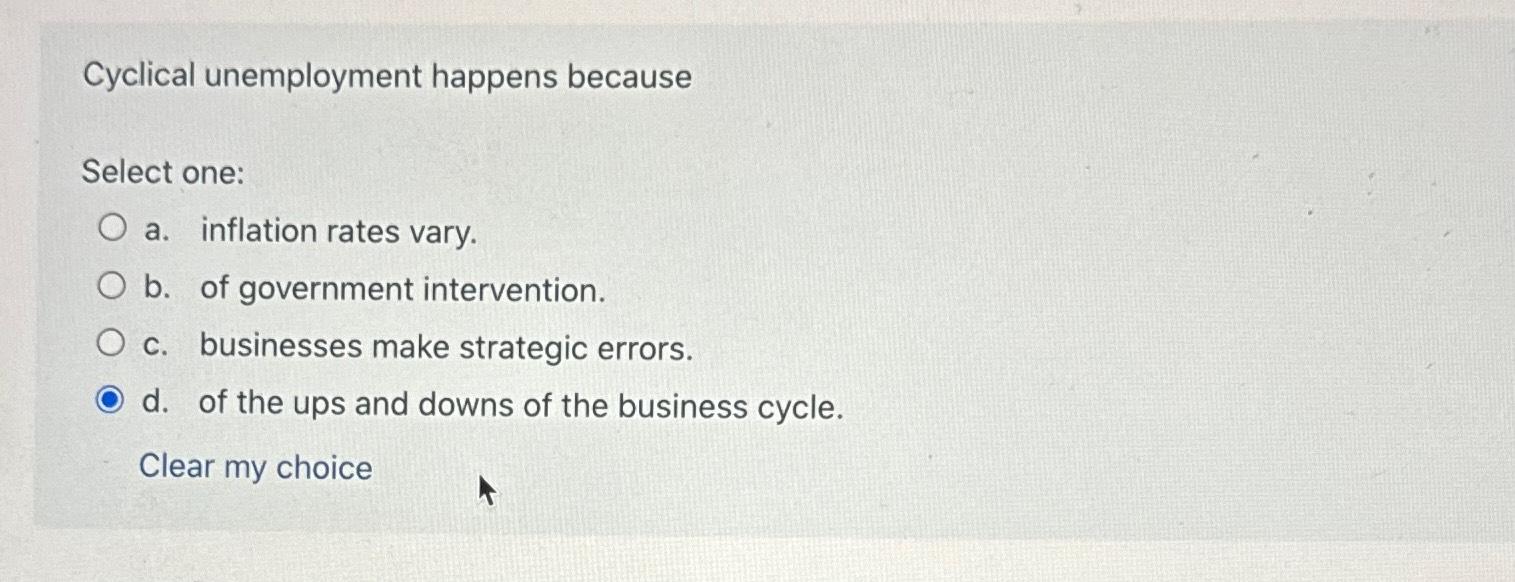 Solved Cyclical unemployment happens becauseSelect one:a. | Chegg.com