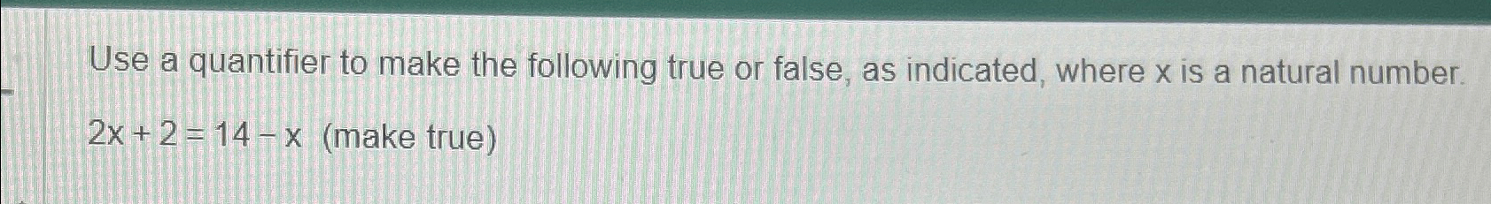 Solved Use a quantifier to make the following true or false, | Chegg.com