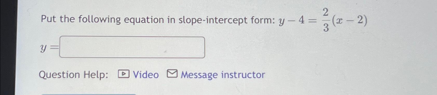 Solved Put the following equation in slope-intercept form: | Chegg.com