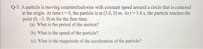 Solved Q-3: A particle is moving counterclockwise with | Chegg.com